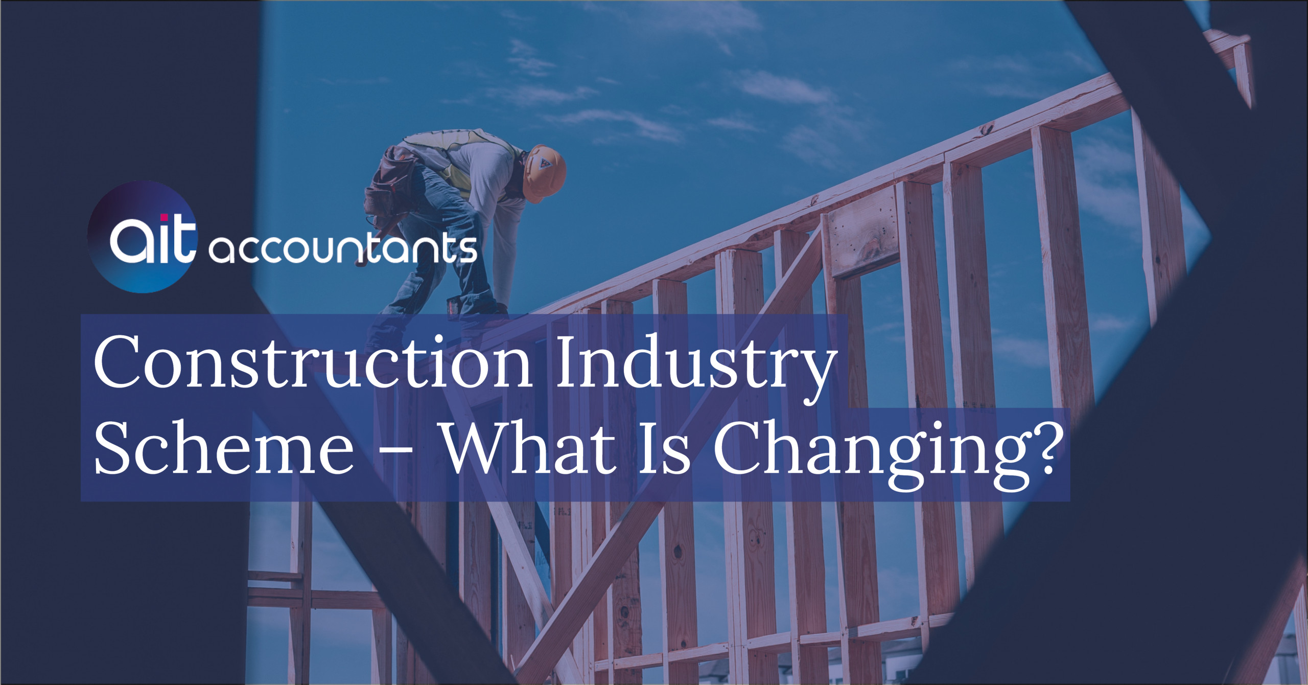 Construction Industry Scheme – What Is Changing? | AIT Accountants