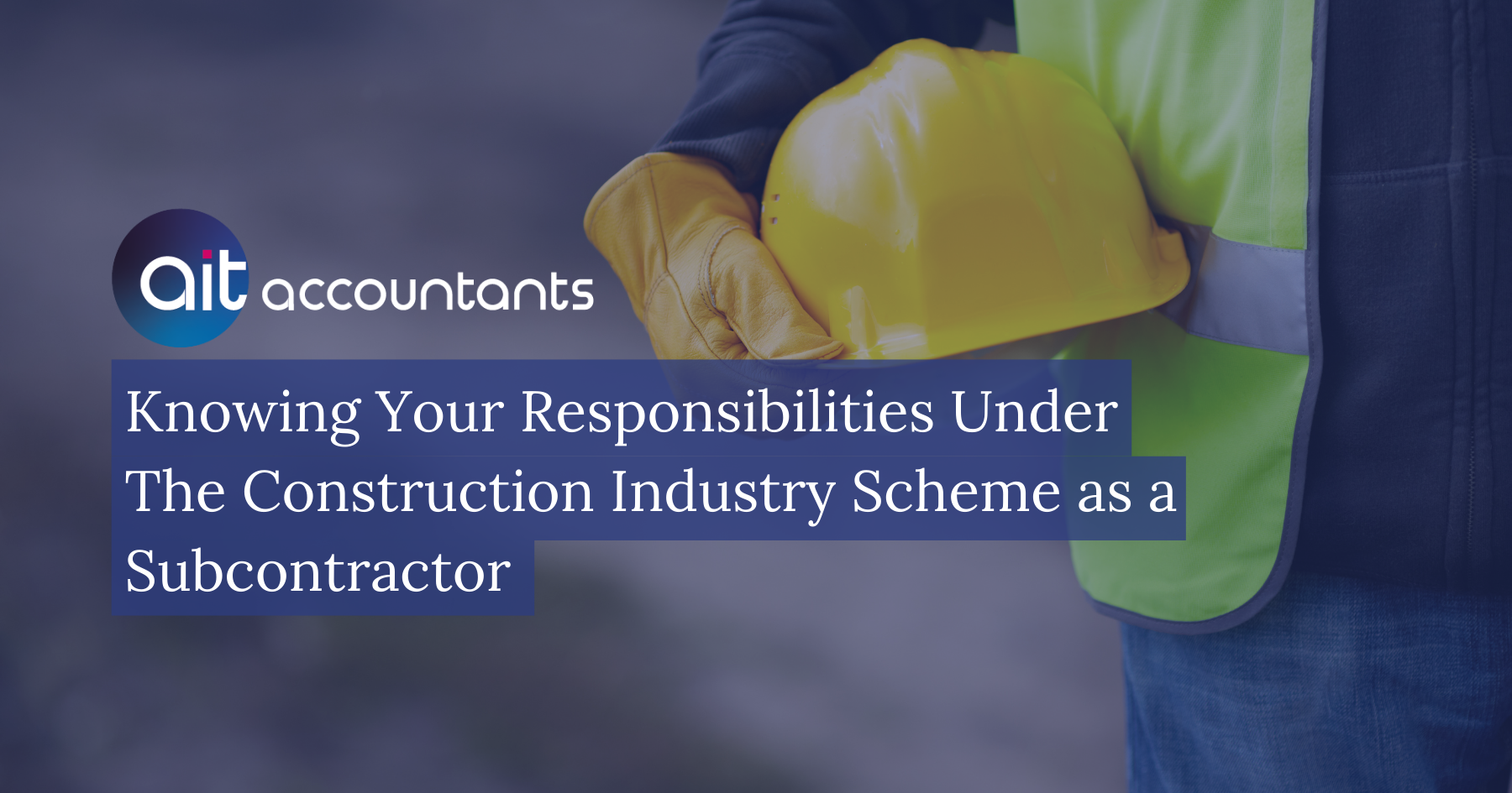 Your Responsibilities Under The CIS as a Subcontractor | AIT Accountants