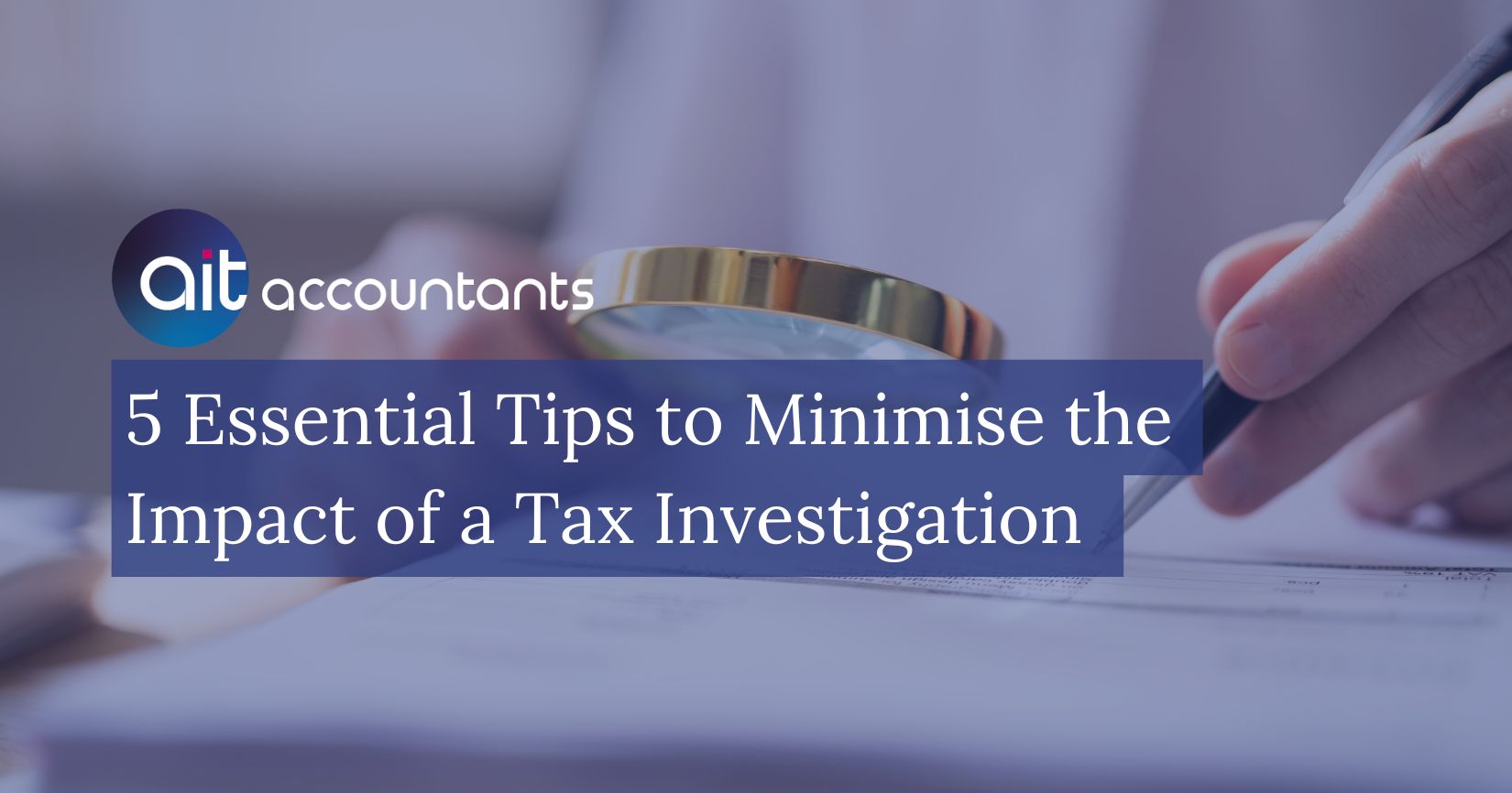 5 Essential Tips to Minimise the Impact of a Tax Investigation | AIT ...