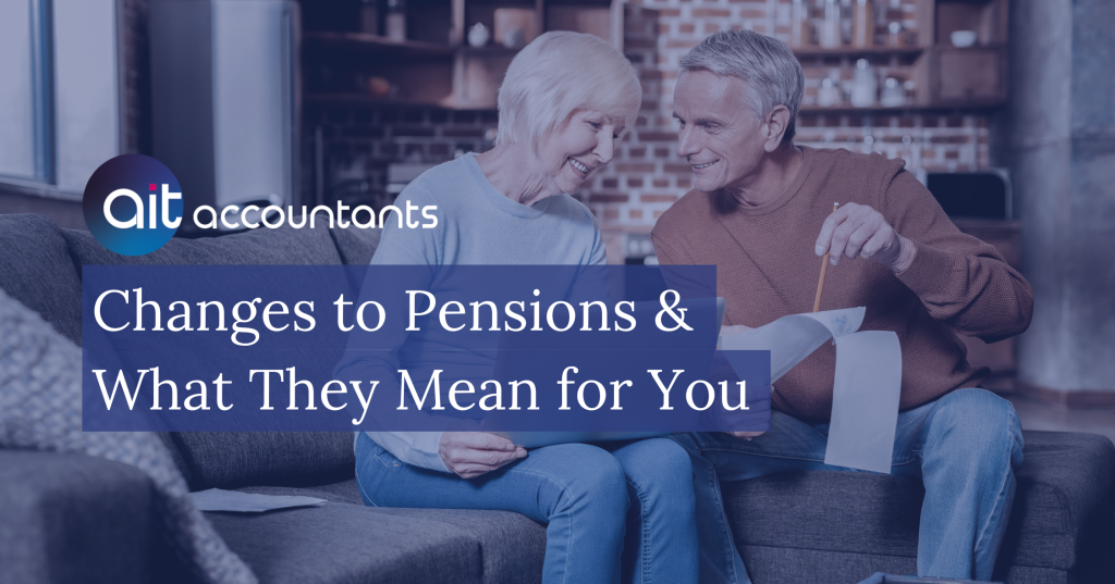 Changes to Pensions and What They Mean for You